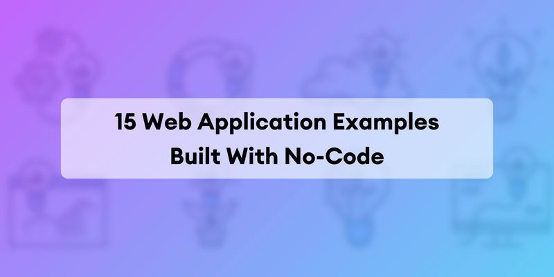 Web Application Examples Built with No-Code